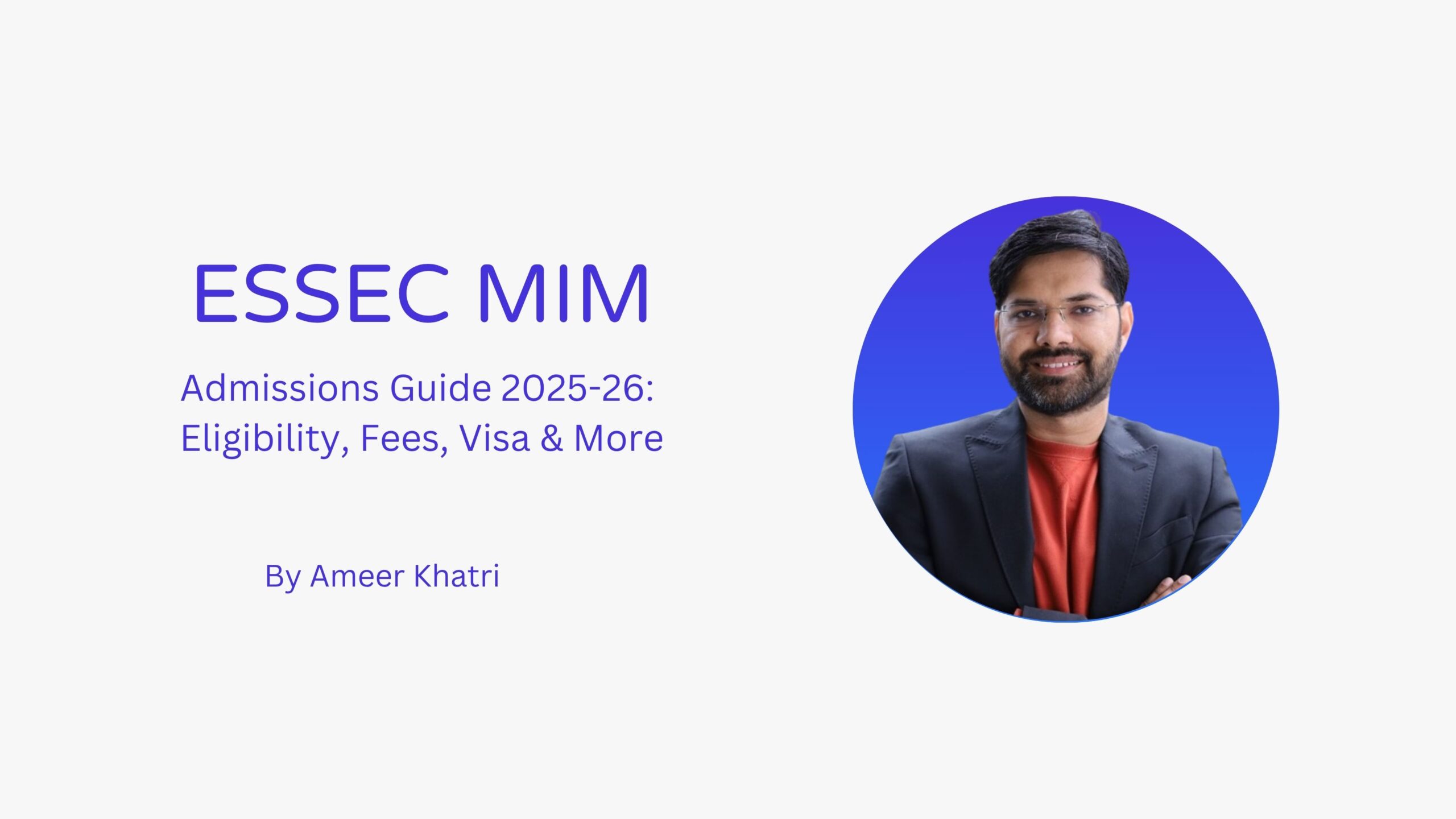 ESSEC MIM Admissions Guide 2025-26: Eligibility, Fees, Visa & More